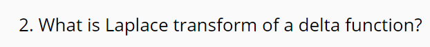 Solved 2. What is Laplace transform of a delta function? | Chegg.com