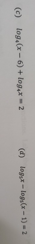 Solved (c) log4(x – 6) + log4x = 2 (d) log5x – log5 (x - 1) | Chegg.com