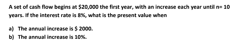 Solved A set of cash flow begins at $20,000 the first year, | Chegg.com
