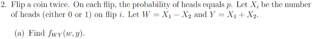 Solved 2. Flip a coin twice. On each flip, the probability | Chegg.com