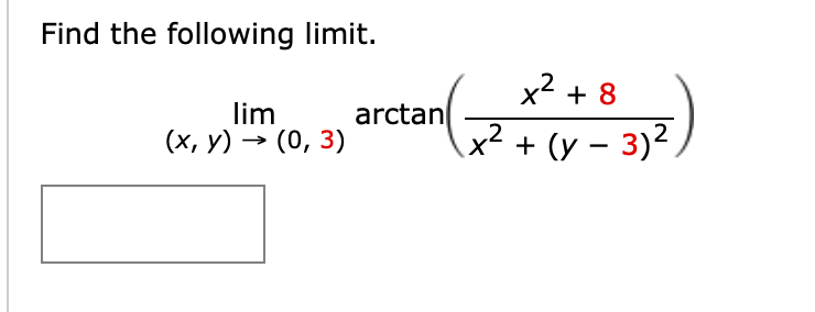 Solved Find the following limit. lim arctan – (x, y) = (0,3) | Chegg.com