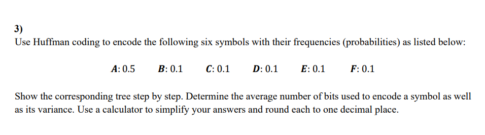 Solved 3 Use Huffman Coding To Encode The Following Six 