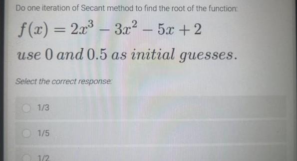 Solved Do one iteration of Secant method to find the root of | Chegg.com