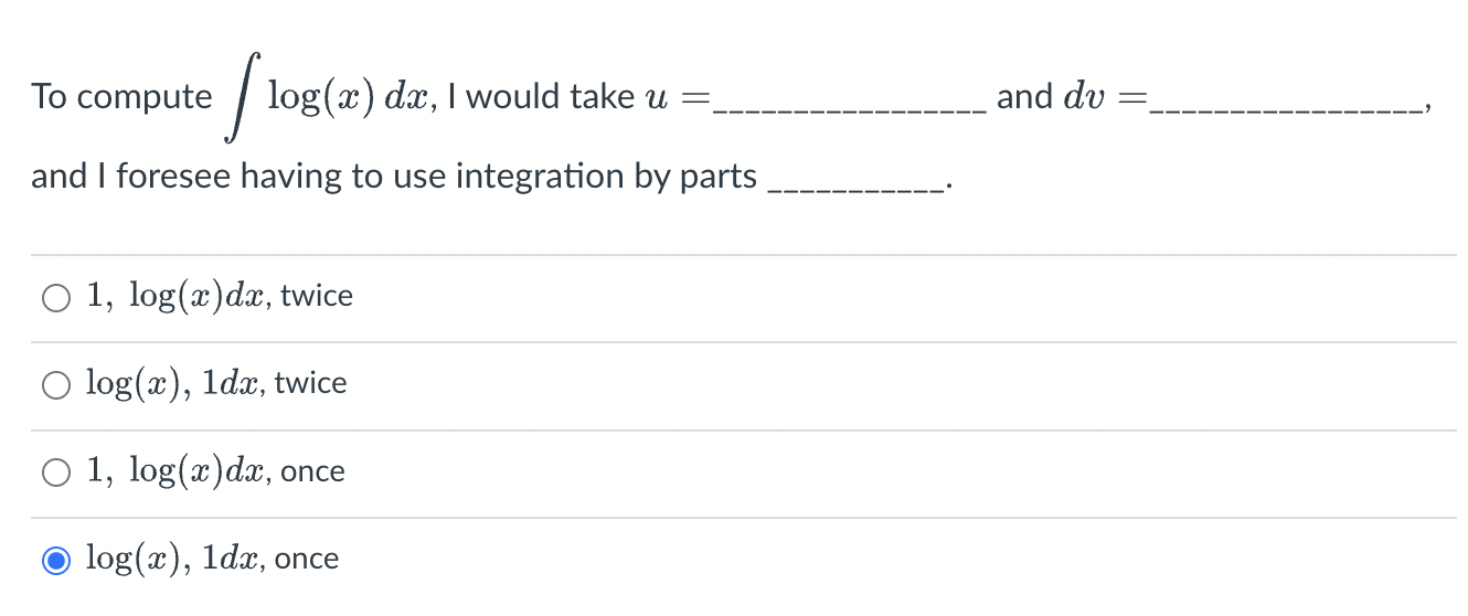 Solved To compute ∫﻿﻿log(x)dx, ﻿I would take u=, ﻿and dv=and | Chegg.com