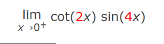 Solved limx→0+cot(2x)sin(4x) | Chegg.com