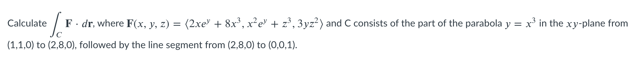 Solved Calculate lo F. dr, where F(x, y, z) = (2xe+ 8x3, | Chegg.com