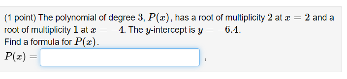 Solved (1 ﻿point) ﻿The polynomial of degree 3,P(x), ﻿has a | Chegg.com