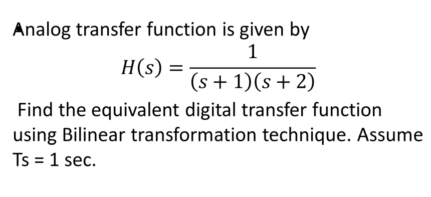 Solved Analog transfer function is given by 1 H(s) = (s + | Chegg.com
