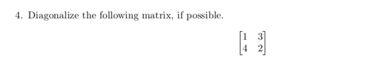 Solved 4. Diagonalize the following matrix, if possible. | Chegg.com