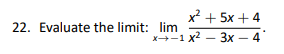 Solved Evaluate the limit: limx→-1x2+5x+4x2-3x-4. | Chegg.com