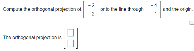 Solved -2 4 Compute the orthogonal projection of onto the | Chegg.com