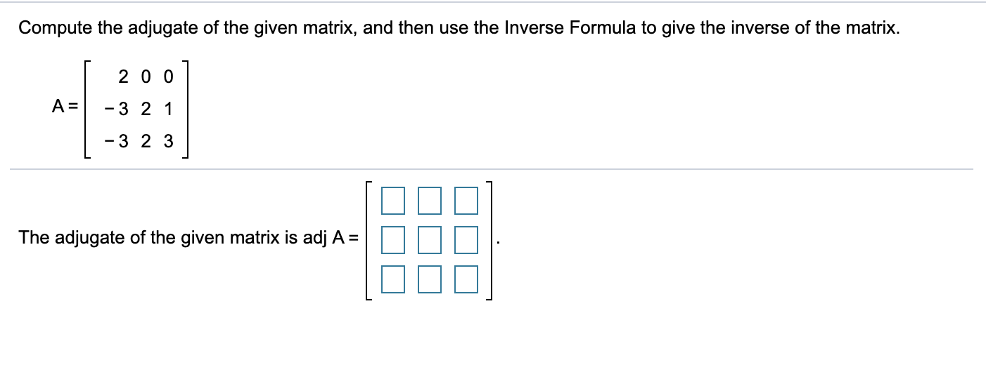Solved Compute the adjugate of the given matrix, and then | Chegg.com