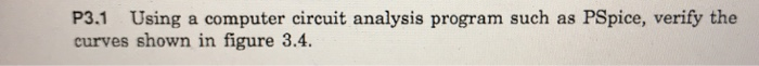 P3.1 Using a computer circuit analysis program such | Chegg.com
