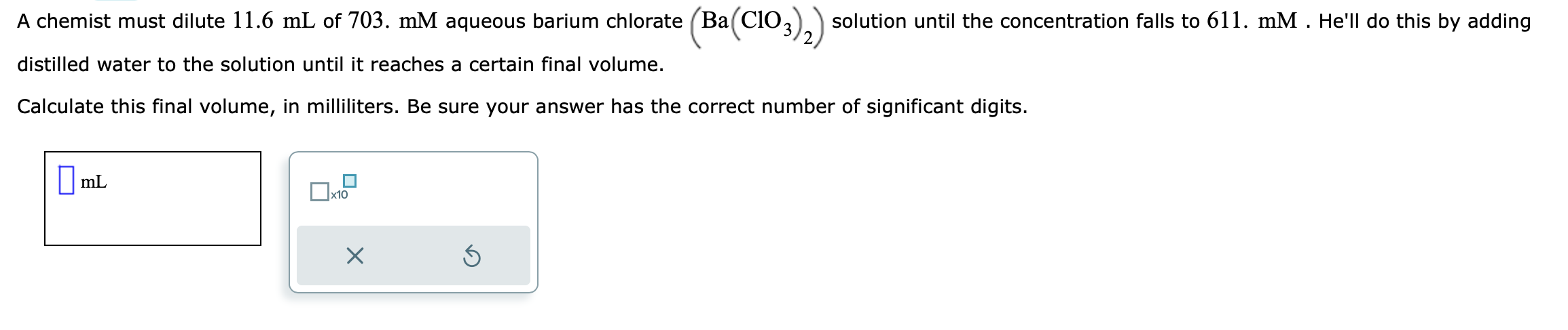 Solved A chemist must dilute 11.6 mL of 703.mM aqueous | Chegg.com