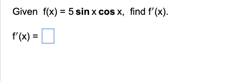 Solved Given f(x)=5sinxcosx f′(x)= | Chegg.com