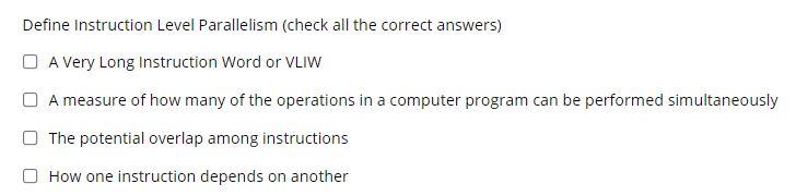 Solved Define Instruction Level Parallelism (check all the | Chegg.com