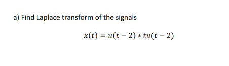 Solved a) Find Laplace transform of the signals | Chegg.com