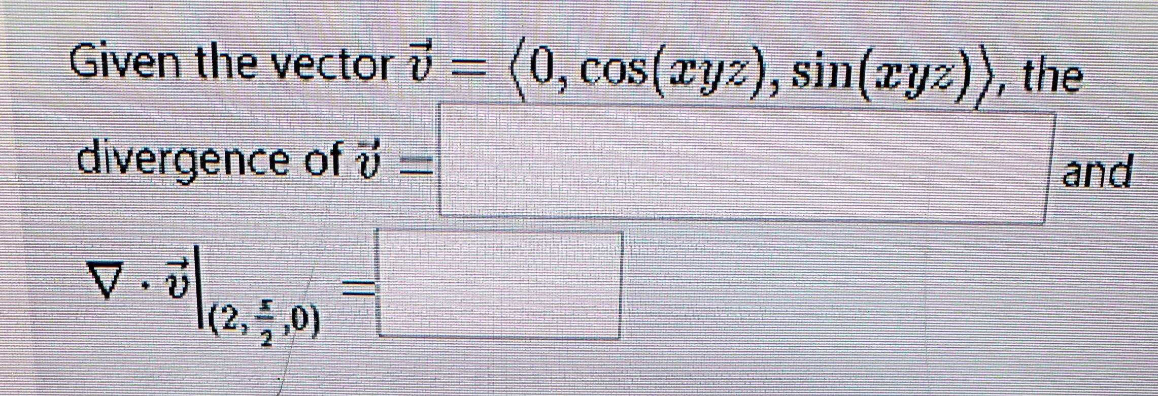 Solved Given the vector v= 0,cos(xyz),sin(xyz) , the | Chegg.com