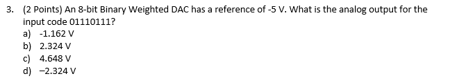 Solved 3. (2 Points) An 8-bit Binary Weighted DAC has a | Chegg.com