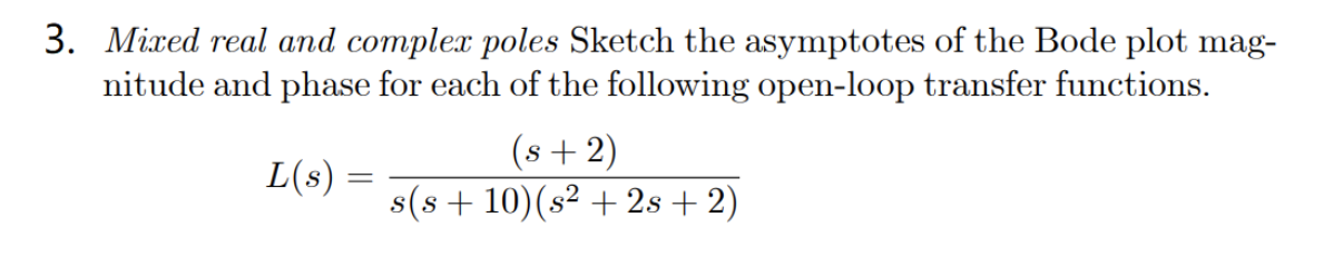 Solved 3. Mixed real and complex poles Sketch the asymptotes | Chegg.com