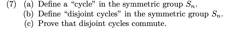 Solved (7) (a) Define a “cycle” in the symmetric group Sn. | Chegg.com