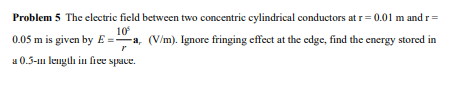 Solved Problem 5 The electric field between two concentric | Chegg.com