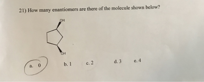 Solved 21) How many enantiomers are there of the molecule | Chegg.com