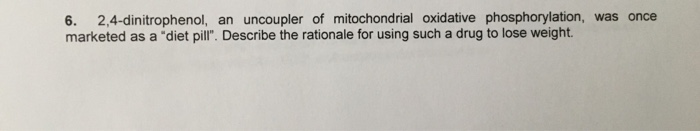 Solved 6. 2,4-dinitrophenol, an uncoupler of mitochondrial | Chegg.com
