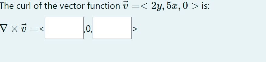 Solved The curl of the vector function v= is: ∇×v=