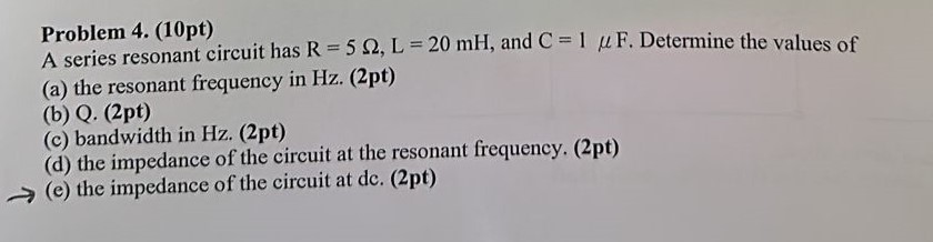 Solved Problem 4. (10pt) A series resonant circuit has | Chegg.com