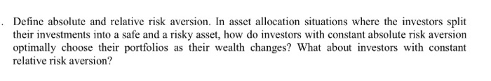 Solved Define absolute and relative risk aversion. In asset | Chegg.com