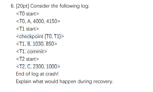 Solved 6. [20pt] Consider the following log: End of | Chegg.com