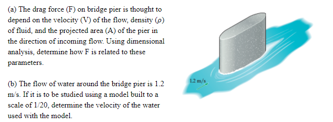 Solved (a) The drag force (F) on bridge pier is thought to | Chegg.com