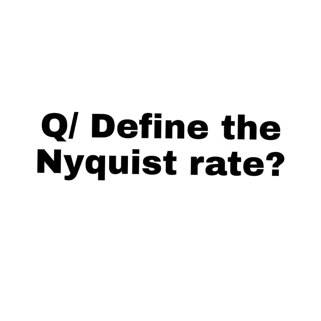 Solved QI Define the Nyquist rate? | Chegg.com