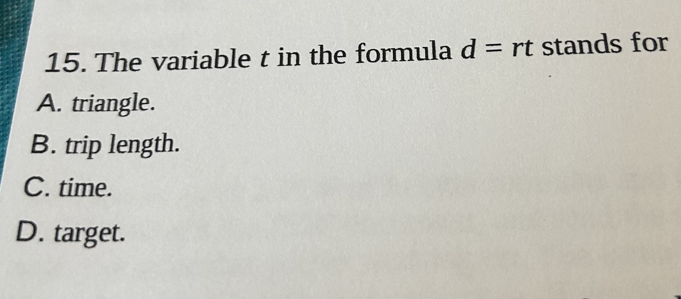 Solved 15. The variable t in the formula d=rt stands for A. | Chegg.com