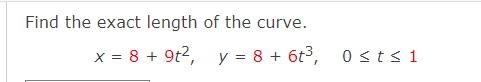 Solved Find the exact length of the curve. x = 8 + 9t2, y = | Chegg.com