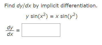 Solved Find dy/dx by implicit differentiation. y sin(x2) = x | Chegg.com