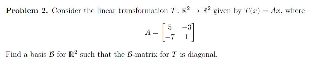 Solved Problem 2. Consider the linear transformation T:R2→R2 | Chegg.com