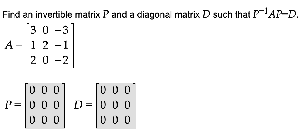 Solved Find an invertible matrix P ﻿and a diagonal matrix D | Chegg.com