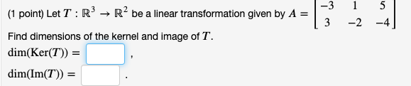 Solved 1 5 -3 3 -2 -4 (1 point) Let T : R3 → R2 be a linear | Chegg.com