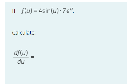 Solved If f(u)=4sin(u)⋅7eu. Calculate: dudf(u)= | Chegg.com