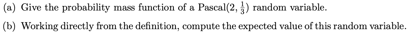 Solved (a) Give the probability mass function of a Pascal(2, | Chegg.com
