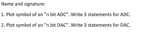 Solved Name and signature: 1. Plot symbol of an "n bit ADC". | Chegg.com