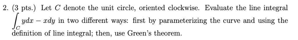 Solved 2. (3 pts.) Let C denote the unit circle, oriented | Chegg.com