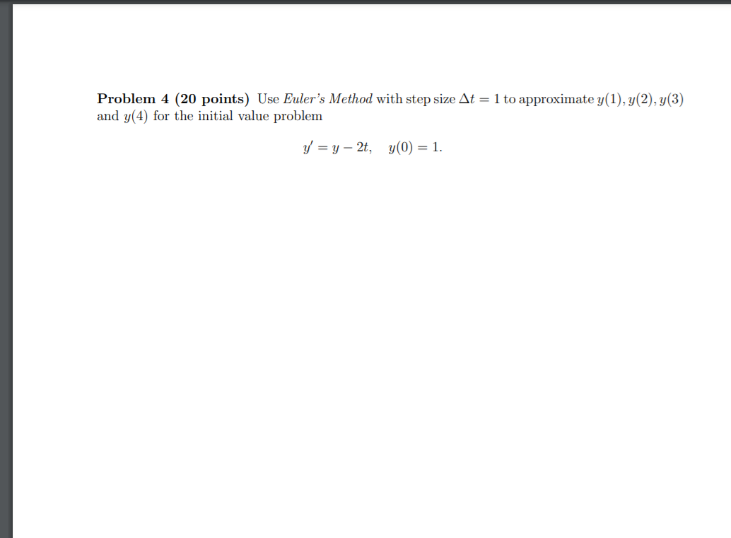 Solved Problem 4 (20 points) Use Euler's Method with step | Chegg.com