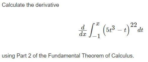 Solved Calculate the derivative dxd∫−1x(5t3−t)22dt using | Chegg.com