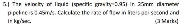 Solved 5.) The velocity of liquid (specific gravity =0.95 ) | Chegg.com