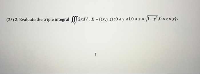 Solved Evaluate the triple integral integral integral_E | Chegg.com