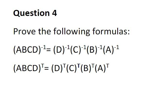 Solved Question 4 Prove the following formulas: (ABCD) ¹= | Chegg.com