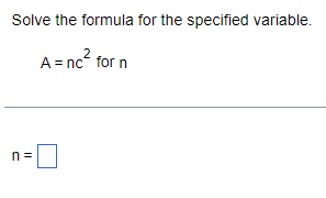 Solved Solve the formula for the specified variable. A = nc? | Chegg.com